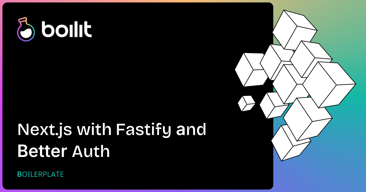 Next.js with Fastify and Better Auth — Boilit
